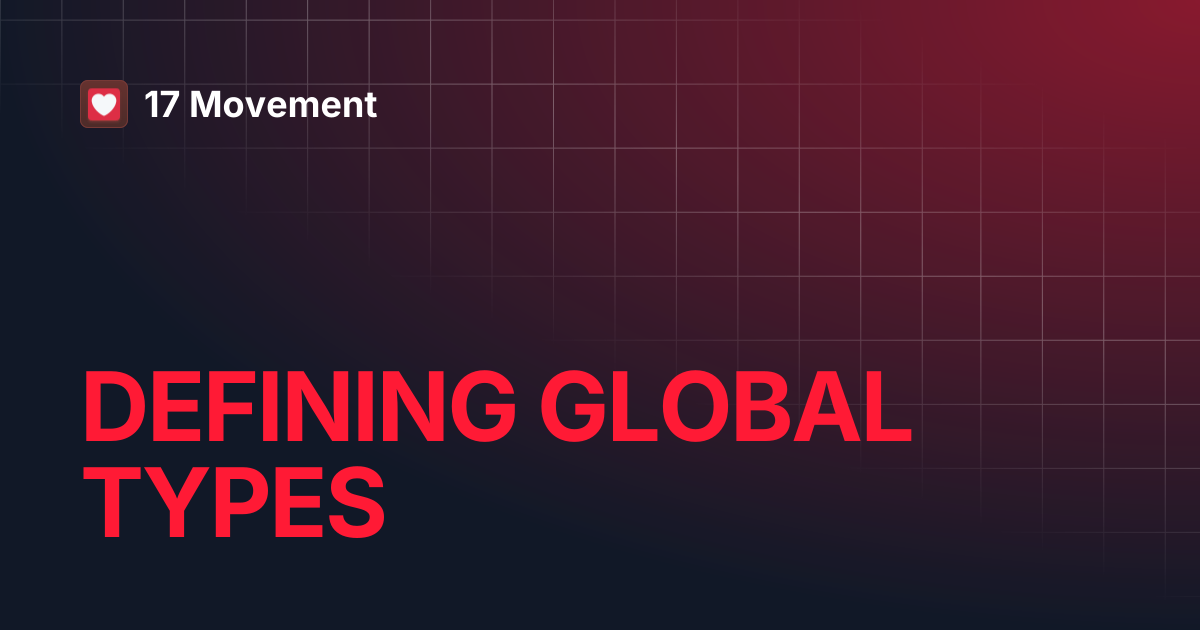 DEFINING GLOBAL TYPES | 17 Movement